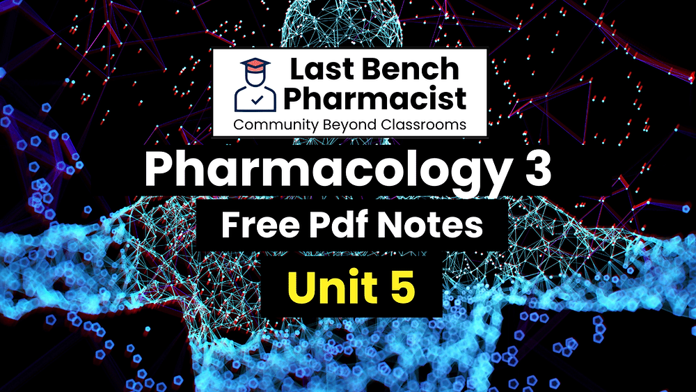 B Pharm Pharmacology 3 Unit 5 Pdf Notes - Last Bench Pharmacist