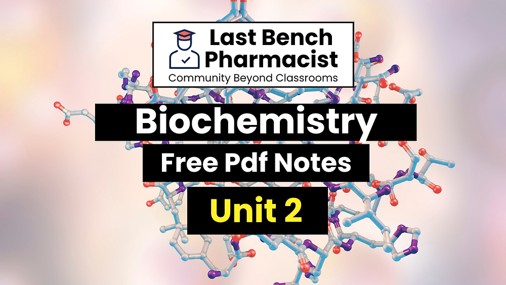 B Pharm Biochemistry Unit 2 Pdf Notes - Last Bench Pharmacist
