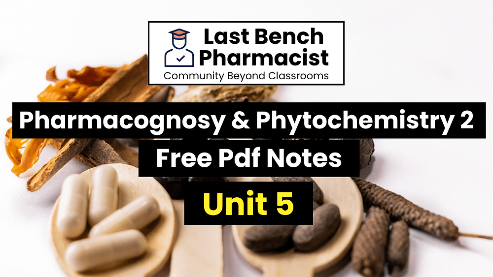 B Pharm Pharmacognosy and Phytochemistry 2 Unit 5 Pdf Notes - Last ...
